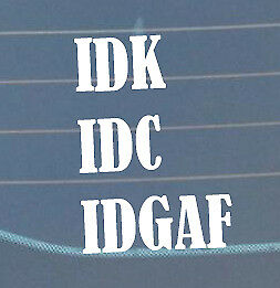 IDK IDK IDGAF sticker 150 x 105 mm Australian made – Stickdat